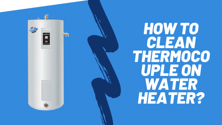 How to Clean Thermocouple on Water Heater? - CharlieTrotters