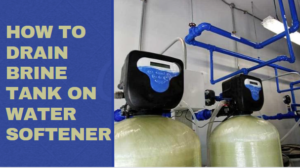 How To Drain Brine Tank On Water Softener? (Empty Your Brine Tank) - CharlieTrotters